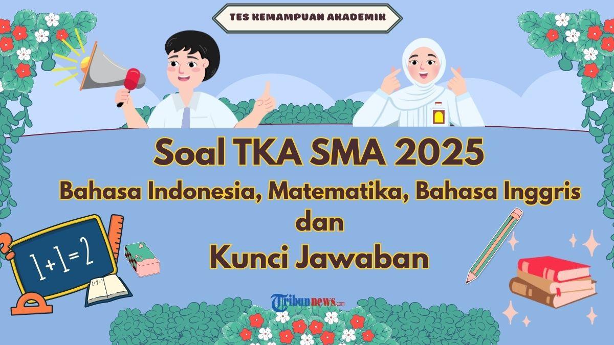 50 Soal TKA SMA 2025 Bahasa Indonesia, Matematika, Bahasa Inggris dan Kunci Jawabannya - Halaman ...