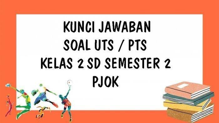 Soal UKK/PAT Pelajaran PJOK Kelas 2 SD Semester Genap, Lengkap dengan Kunci Jawabannya ...
