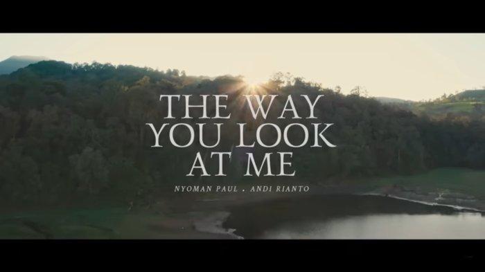 Lirik, Terjemahan, dan Makna Lagu The Way You Look At Me - Nyoman Paul & Andi Rianto ...