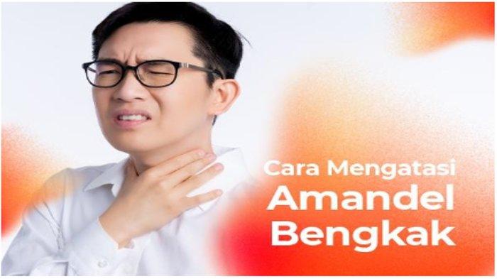Sejumlah Langkah yang Perlu Diketahui untuk Atasi Amandel yang Membengkak - Wartakotalive.com