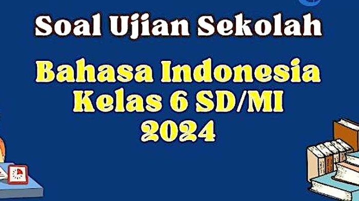 100 Latihan Soal Ujian Kelas 6 SD 2024 Pelajaran Bahasa Indonesia dan Kunci Jawaban - Halaman ...