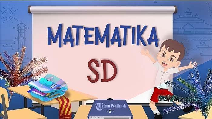 50 Soal Ujian Matematika PAS/Akhir Semester Kelas 6 SD Dilengkapi Kunci Jawaban - Wartakotalive.com