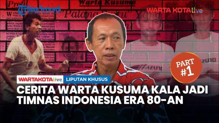 VIDEO Cerita Warta Kusuma Kala Jadi Timnas Indonesia Era 80-an ...