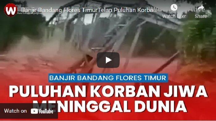 VIDEO Banjir Bandang di Flores Timur Telan Puluhan Korban Jiwa - Wartakotalive.com