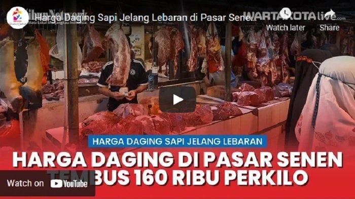 VIDEO Harga Daging Sapi Jelang Lebaran di Pasar Senen Tembus Rp 160 Ribu Perkilogram ...