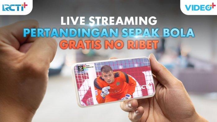 Melalui RCTI+ Dapat Menikamti Live Streaming Pertandingan Sepak Bola ...