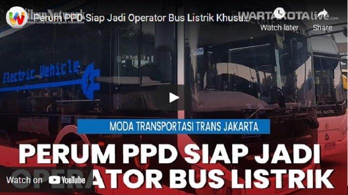 VIDEO Perum PPD Gandeng Enam Penyedia Bus Listrik, Persiapan Jadi ...