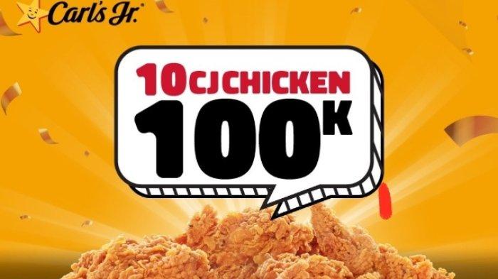 Promo Makanan Akhir Pekan, 10 Ayam Carls Jr Cuma Rp100 Ribu, Burger ...