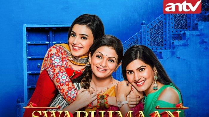 Setelah Kasam, ANTV Memutarkan Serial India Terbaru Berjudul Swabhimaan ...