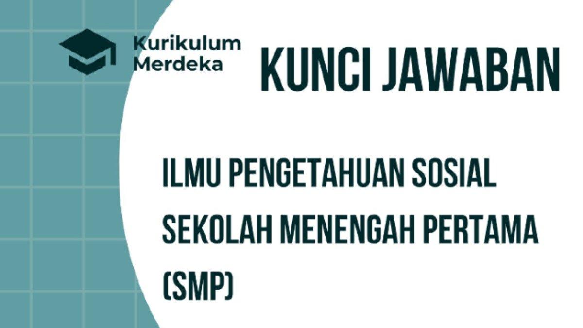 Simak Kunci Jawaban Ilmu Pengetahuan Sosial Kelas 7 Kurikulum Merdeka ...