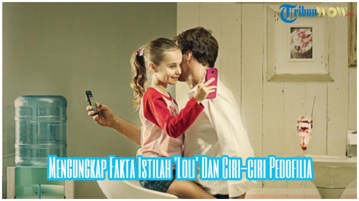 Fakta Lengkap Soal Istilah 'Loli' dan Ciri-ciri Pedofilia, Orangtua Harus Tahu dan Waspada ...